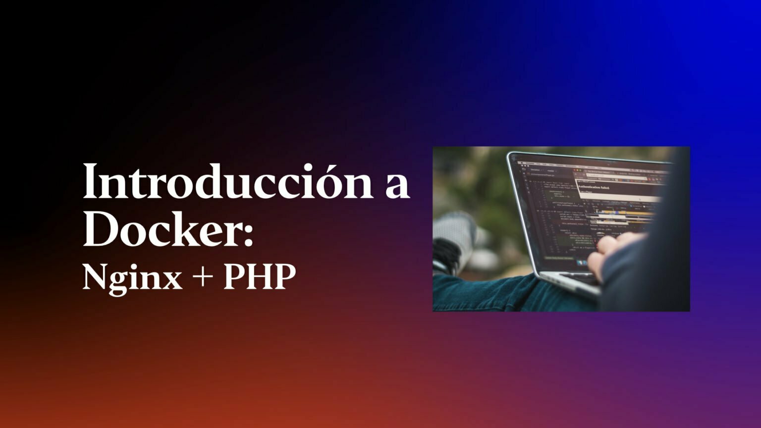 Introducción a Docker: Nginx + PHP - Product HackersProduct Hackers