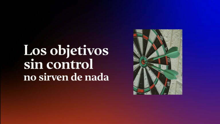 Los objetivos sin control no sirven de nada - Product Hackers