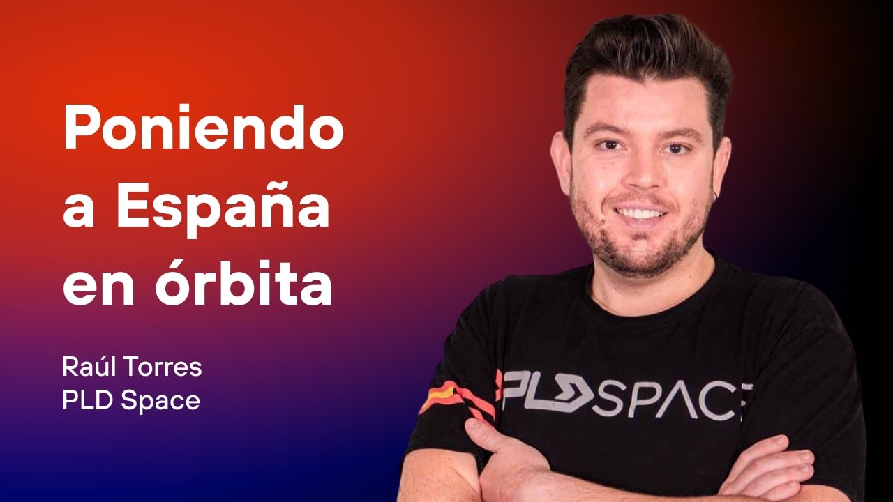 Poniendo a España en órbita con Raúl Torres de PLD Space